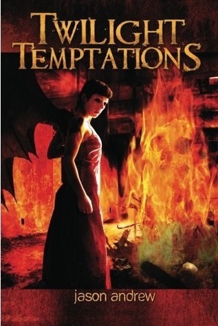 Twilight Temptations: Tales of Lust, Dark Desire, and Magic by Jason Andrew | Goodreads