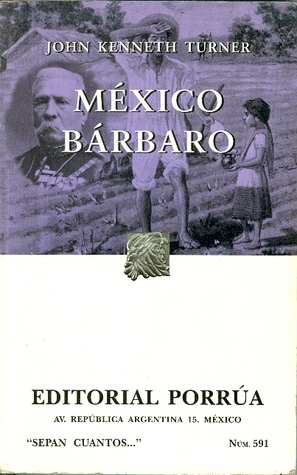 México Bárbaro. (Sepan Cuantos, #591) by John Kenneth Turner | Goodreads