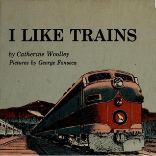 I like trains by Catherine Woolley | Goodreads