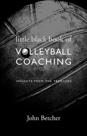 The Little Black Book of Volleyball Coaching by John L. Betcher | Goodreads