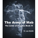 The Army of Mab (Lords of Arcadia, #4) by R. Lee Smith | Goodreads