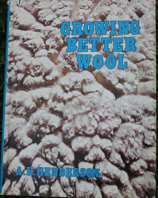 Growing Better Wool by A.E. Henderson | Goodreads