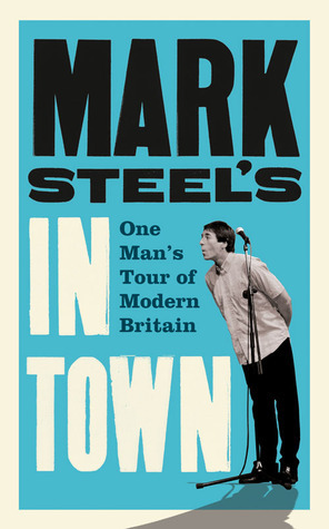 Mark Steel's in Town by Mark Steel | Goodreads