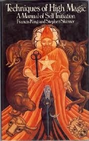 Techniques of High Magic: A Manual of Self-Initiation by Francis X ...