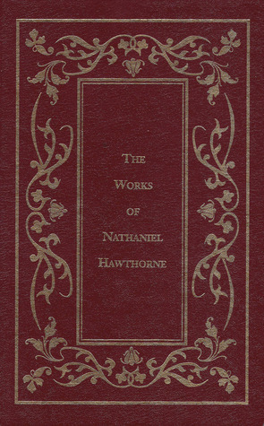 The Works of Nathaniel Hawthorne by Nathaniel Hawthorne | Goodreads
