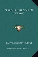 Peredur, the Son of Evrawc by Charlotte Guest | Goodreads