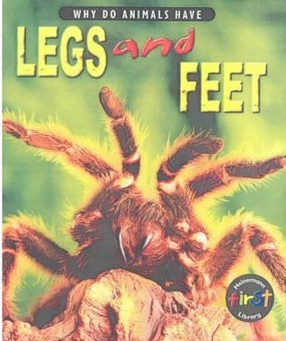 Legs and Feet (Why Do Animals Have) by Elizabeth A. Miles | Goodreads