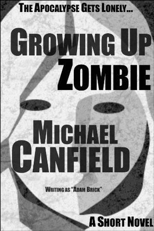 Growing Up Zombie by Michael Canfield | Goodreads