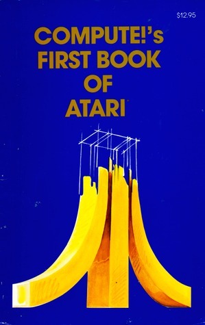 Compute's First Book of Atari by Compute! Publications Staff | Goodreads