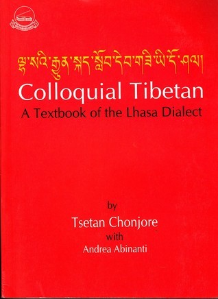 Colloquial Tibetan A Textbook of the Lhasa Dialect by Tsetan Chonjore ...