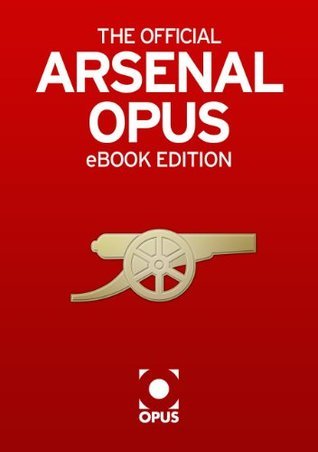 The Official Arsenal Opus by Sue Mott | Goodreads