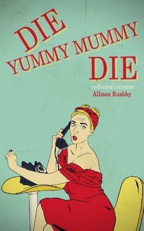 Die, Yummy Mummy, Die by Allison Rushby | Goodreads