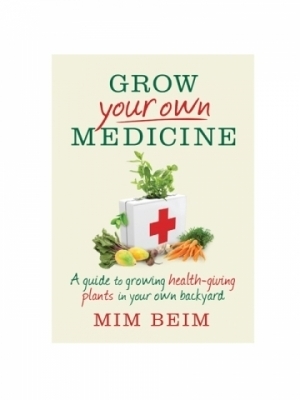 Grow Your Own Medicine by Mim Beim | Goodreads