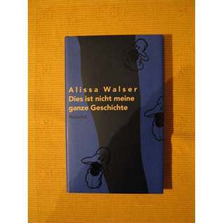 Dies ist nicht meine ganze Geschichte by Alissa Walser | Goodreads