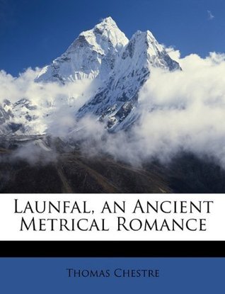 Launfal, an Ancient Metrical Romance by Thomas Chestre | Goodreads
