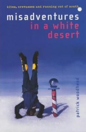 Misadventures in a White Desert by Patrick Woodhead | Goodreads