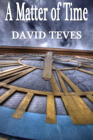 A Matter of Time by David Teves | Goodreads