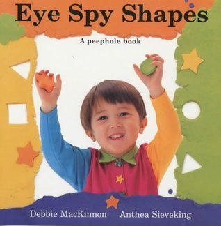 Eye Spy Shapes (Peep-hole Books) by Debbie MacKinnon | Goodreads