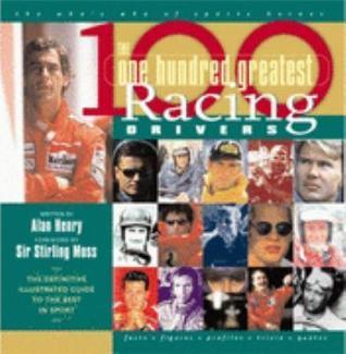 The One Hundred Greatest Racing Drivers by Alan Henry | Goodreads