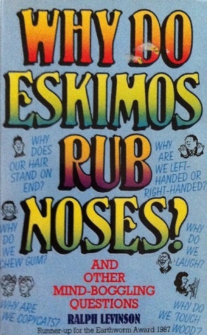 Why do Eskimos rub noses? and other mind-boggling questions by Ralph ...