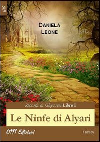Le ninfe di Alyari. Ricordi di Ghyoron: Volume 1. by Daniela Leone | Goodreads