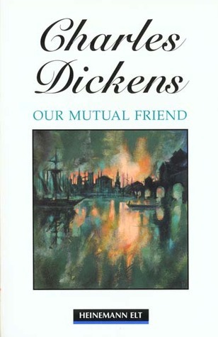 Our Mutual Friend (Heinemann ELT) by Margaret Tarner | Goodreads