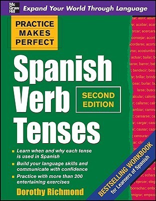 Practice Makes Perfect: Spanish Verb Tenses by Dorothy Richmond | Goodreads