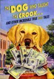 The Dog Who Caught the Crook and Other Incredible True Dog Tales by ...