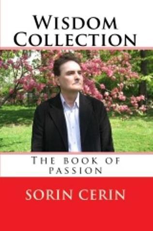 Wisdom Collection: The Book of Passion by Sorin Cerin | Goodreads