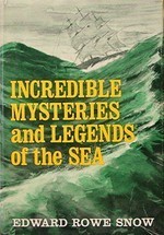 Incredible mysteries and legends of the sea by Edward Rowe Snow | Goodreads