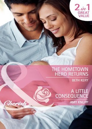 The Hometown Hero Returns / A Little Consequence by Beth Kery | Goodreads