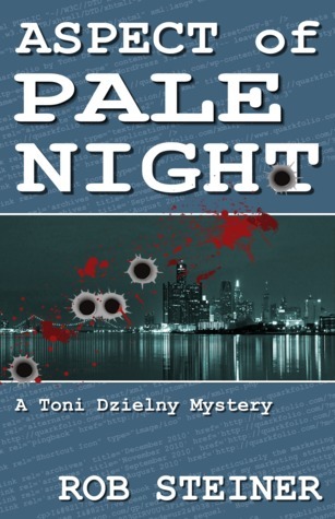 Aspect of Pale Night (A Toni Dzielny Mystery) by Rob Steiner | Goodreads