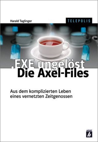 .EXE ungelöst - Die Axel-Files by Harald Taglinger | Goodreads