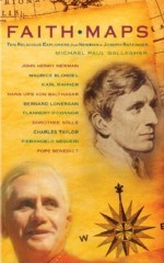Faith Maps: Ten Religious Explorers from Newman to Ratzinger by Michael ...