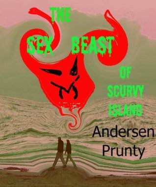 The Sex Beast of Scurvy Island by Andersen Prunty | Goodreads