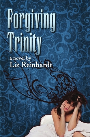 Forgiving Trinity by Liz Reinhardt | Goodreads