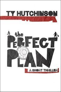 The Perfect Plan by Ty Hutchinson | Goodreads