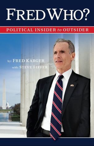 FRED WHO? Political Insider to Outsider by Fred Karger | Goodreads