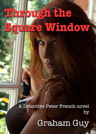 Through the Square Window (Detective Peter French, #1) by Graham Guy | Goodreads