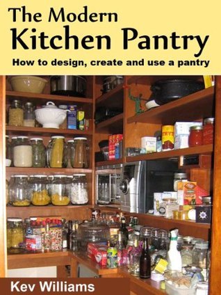 The Modern Kitchen Pantry: How to Design, Create and Use a Pantry by ...