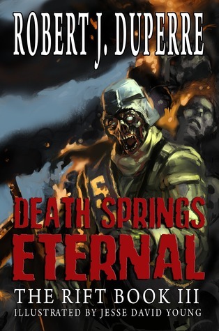 Death Springs Eternal (The Rift #3) by Robert J. Duperre | Goodreads