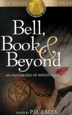 Bell, Book & Beyond: An Anthology of Witchy Tales by P.D. Cacek | Goodreads