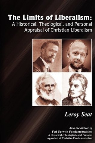 The Limits of Liberalism: A Historial Theological and Personal ...