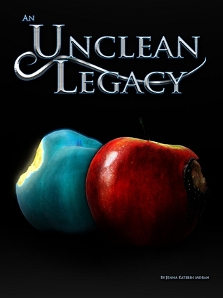 An Unclean Legacy by Jenna Katerin Moran | Goodreads