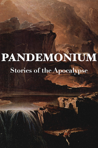 Pandemonium: Stories of the Apocalypse by Anne C. Perry | Goodreads