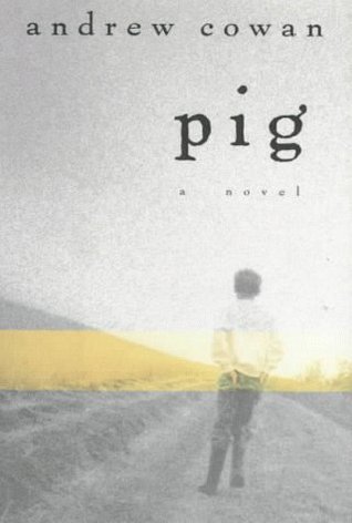 Pig (Penguin Fiction) by Andrew Cowan | Goodreads