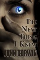 The Next Thing I Knew by John Corwin | Goodreads