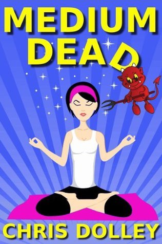 Medium Dead by Chris Dolley | Goodreads