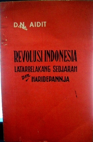 Revolusi Indonesia: Latar Belakang Sedjarah dan Hari Depannja by D.N ...