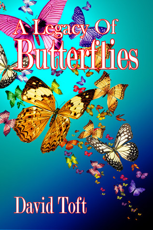 A Legacy of Butterflies by David Toft | Goodreads